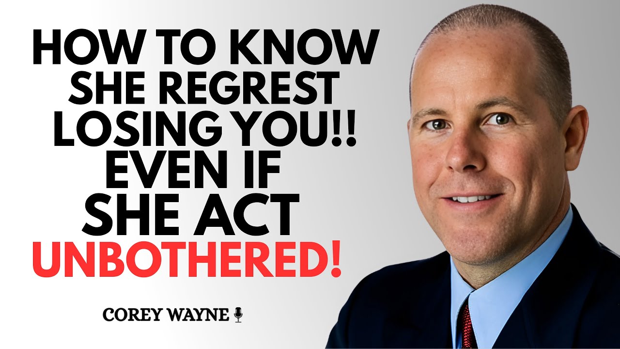 HOW TO KNOW SHE REGRETS LOSING YOU EVEN IF SHE ACTS UNBOTHERED!|| COREY ...