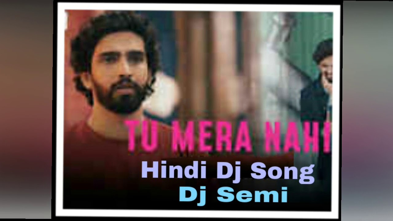 HinDi Dj SoNG // Tu Mera Nahi // Dj SeMi [] 13 DEC [] - YouTube