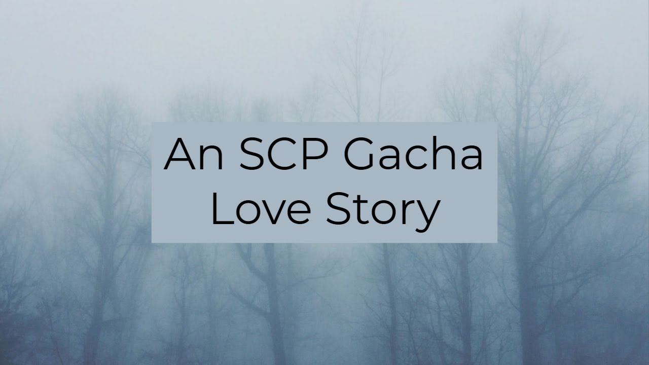 An SCP Gacha Love story, Ep: 1 - YouTube