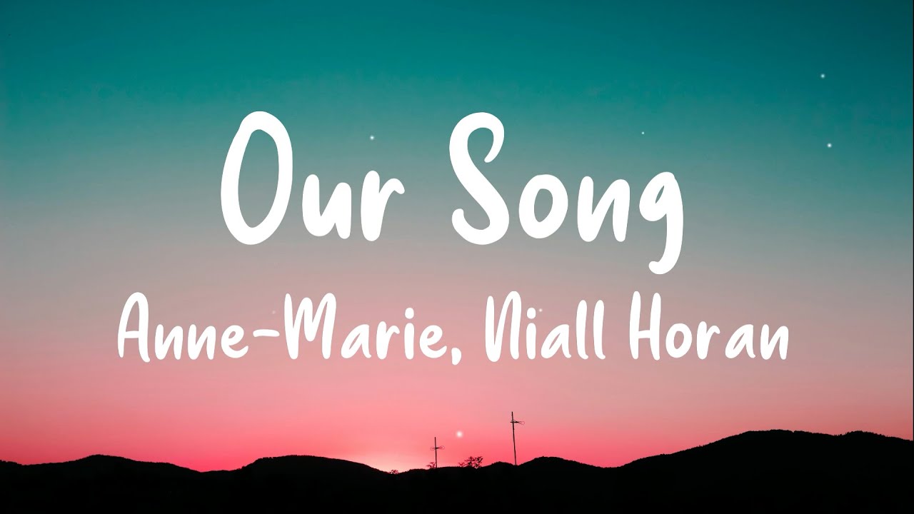 Anne-Marie, Niall Horan - Our Song (Lyrics) - YouTube