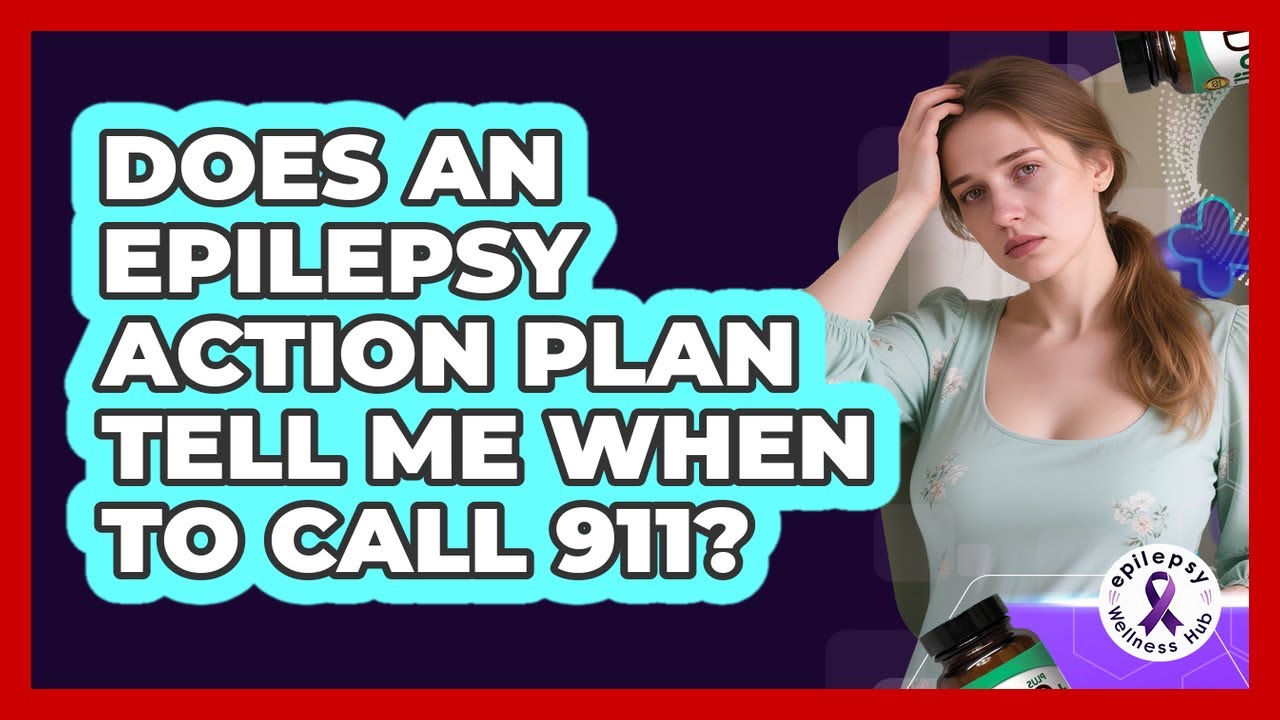 Does An Epilepsy Action Plan Tell Me When To Call 911? - Epilepsy ...