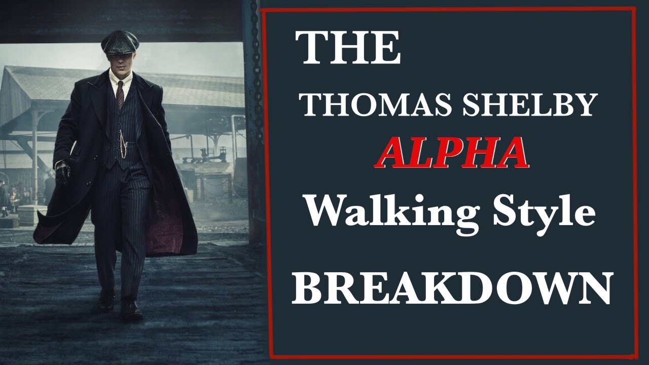 THE Thomas Shelby Walking Style Breakdown-with Walking Technique Tips ...