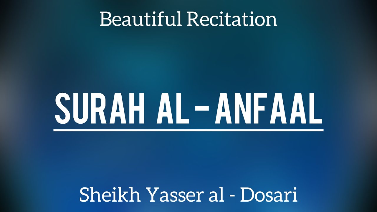 Beautiful Recitation of Surah Anfaal by Sheikh Yasser al - Dosari ...