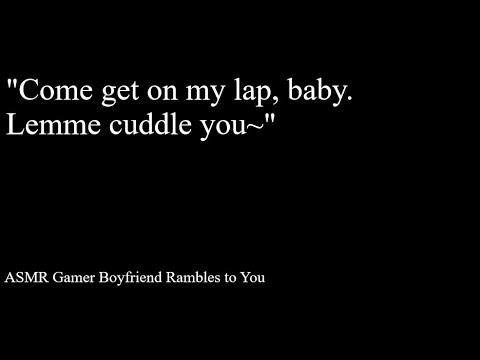ASMR Gamer Boyfriend Rambles While You Sit on His Lap - YouTube