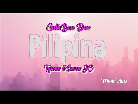 PIlipina(LYRICS)- Guth Ben Duo ft,Tyrone X Seven JC // OPM Tagalog Rap ...