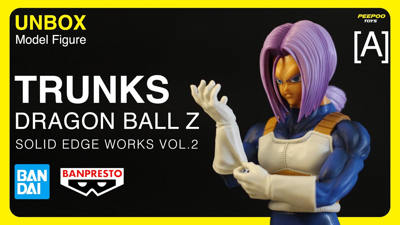 UNBOX - Trunks | Dragon Ball Z Solid Edge Works Vol.2 [A] - YouTube