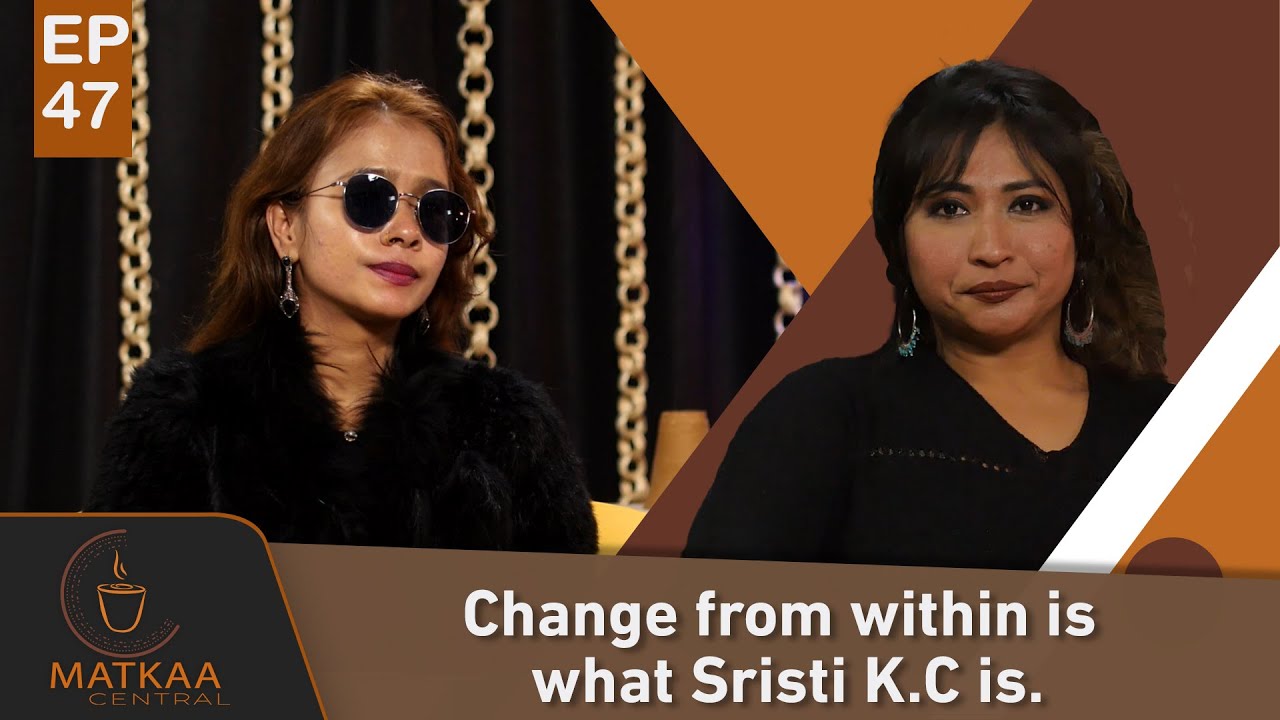Change from within is what Sristi K.C is. | Shristi KC | Matkaa Central ...