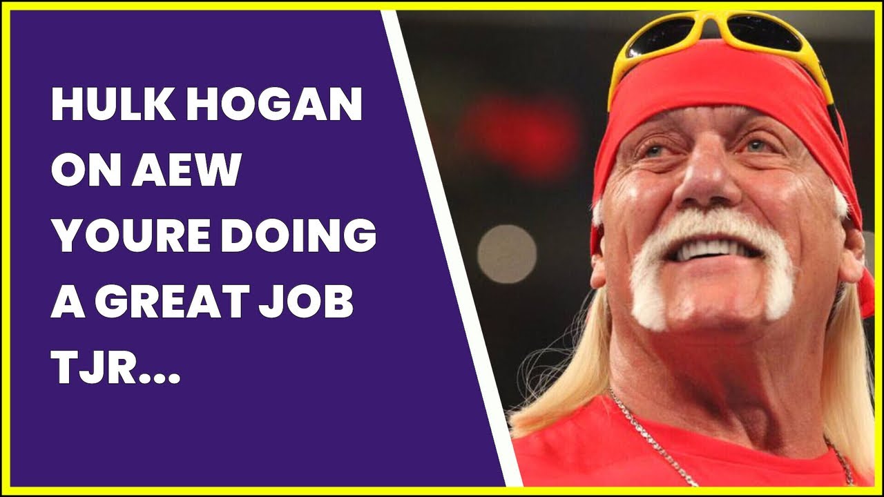 HULK HOGAN ON AEW YOURE DOING A GREAT JOB TJR WRESTLING - YouTube