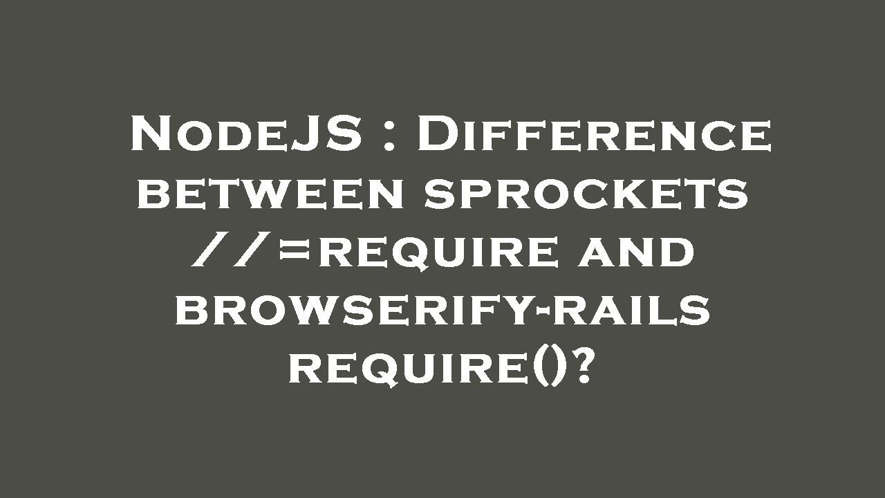 Nodejs Difference Between Sprockets Require And Browserify Rails Require Youtube 3500