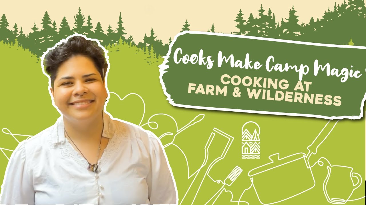 Cooking at Farm and Wilderness: Cooks Make Camp Magic! - YouTube