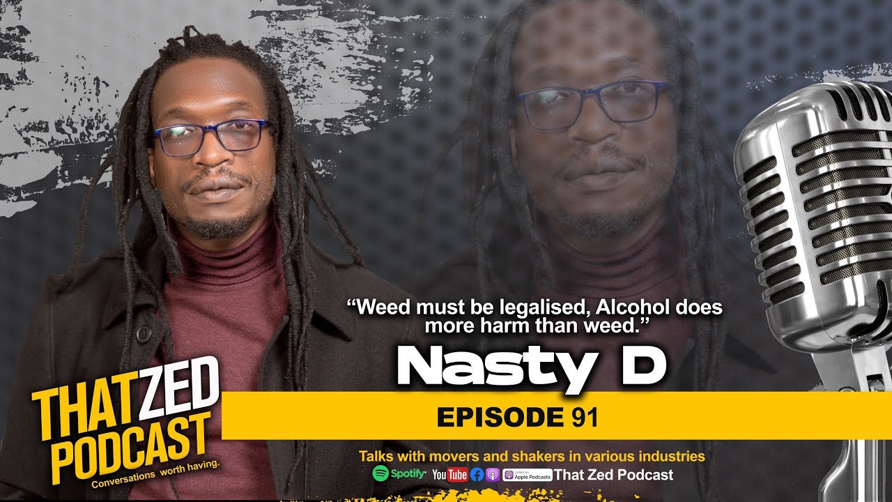 |TZP Ep91| Nasty D on making weed legal in Zambia; His place in Zambian music history; business ...