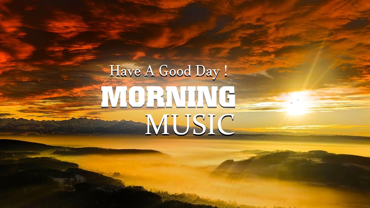 Beautiful Morning Music - Arousing Positive Vibrations | Frequency of ...