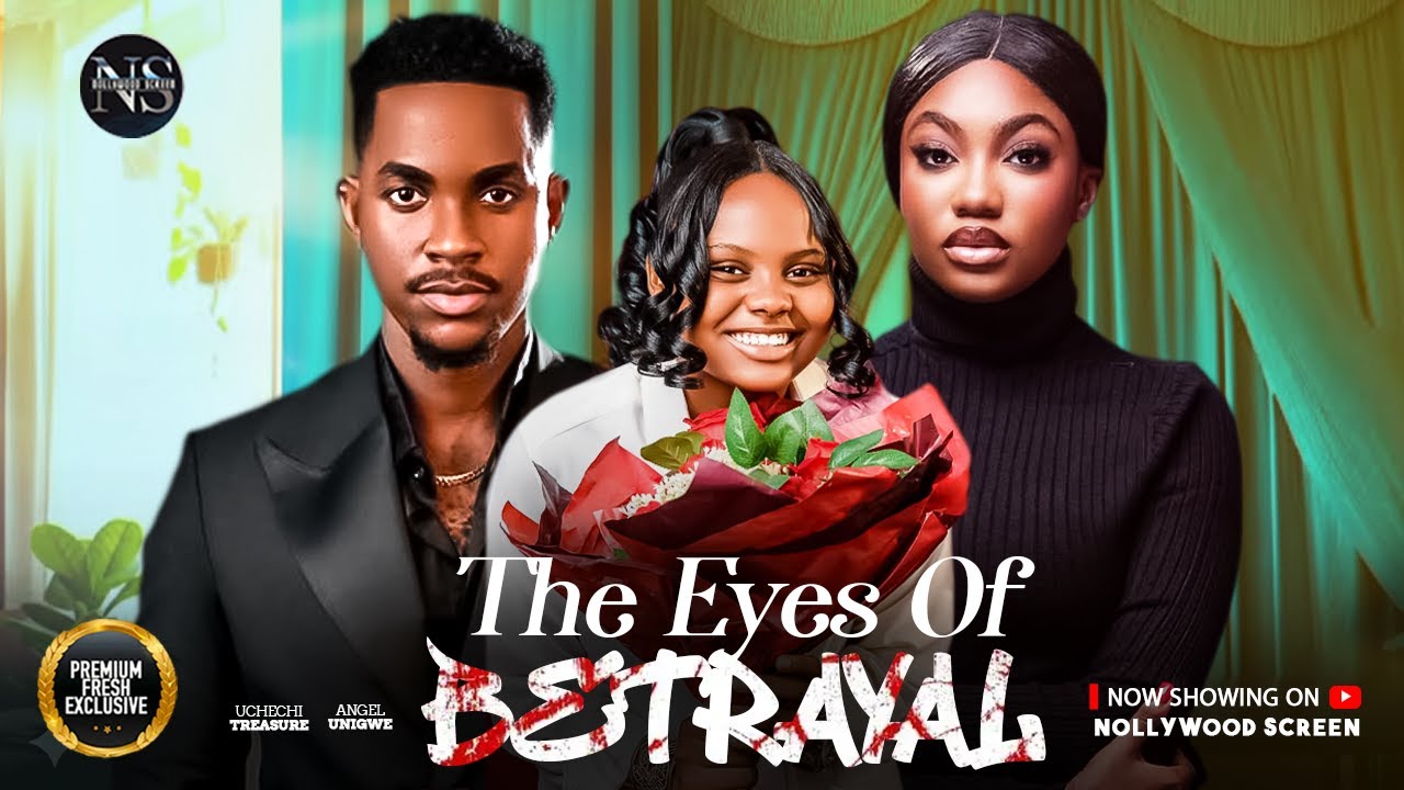 THE EYES OF BETRAYAL (Angel Unigwe & Uchechi Treasure) | NIGERIAN ...