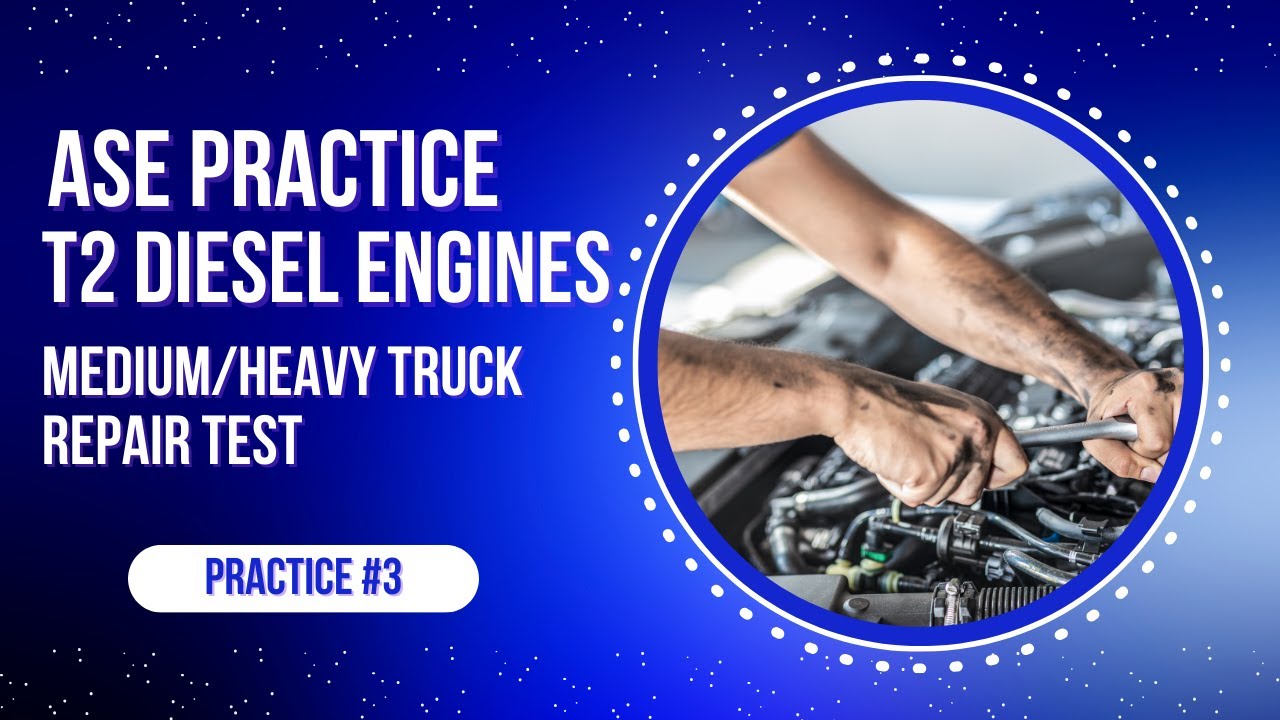 ASE T2 Practice Test #3 – Diesel Engines | 50 ASE Certification ...