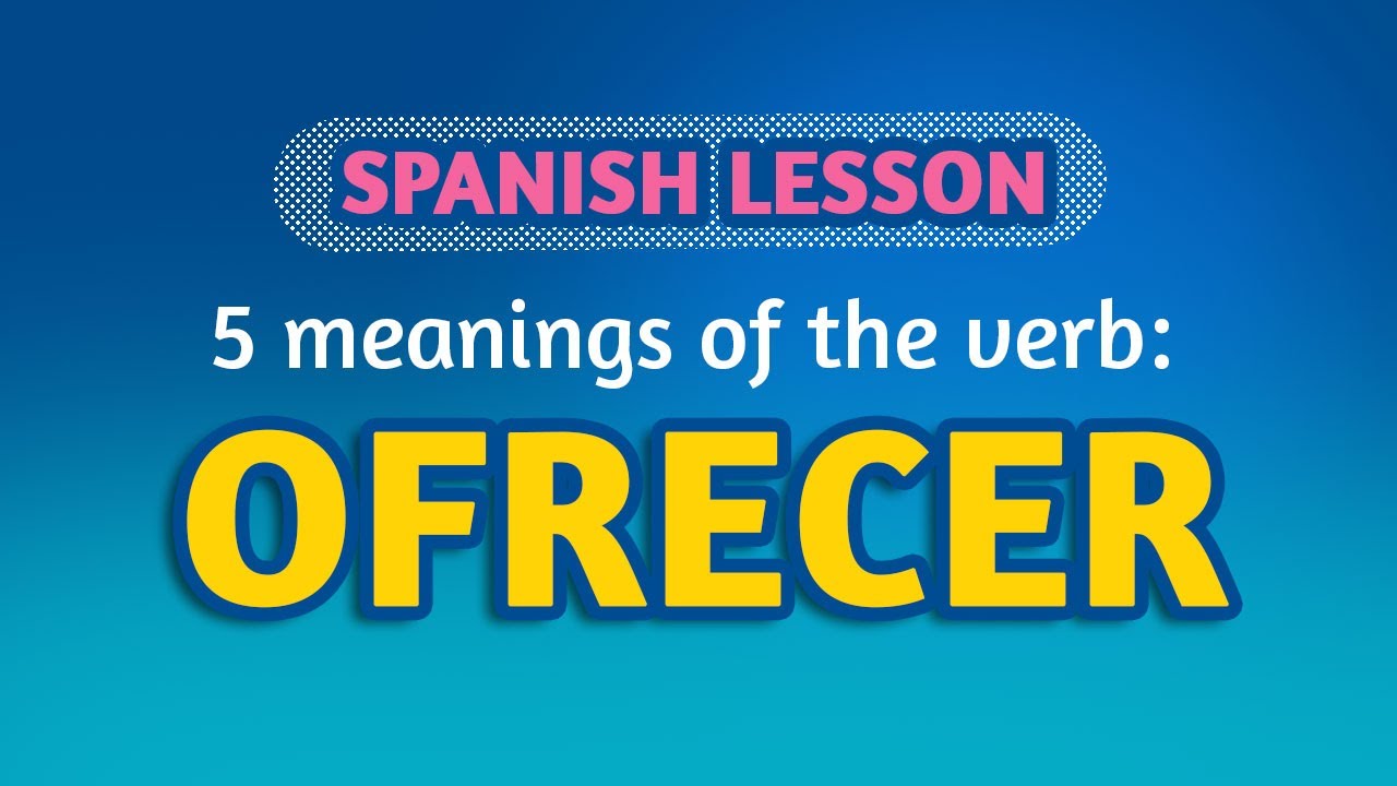 SPANISH LESSON: 5 COMMON MEANINGS of OFRECER - YouTube
