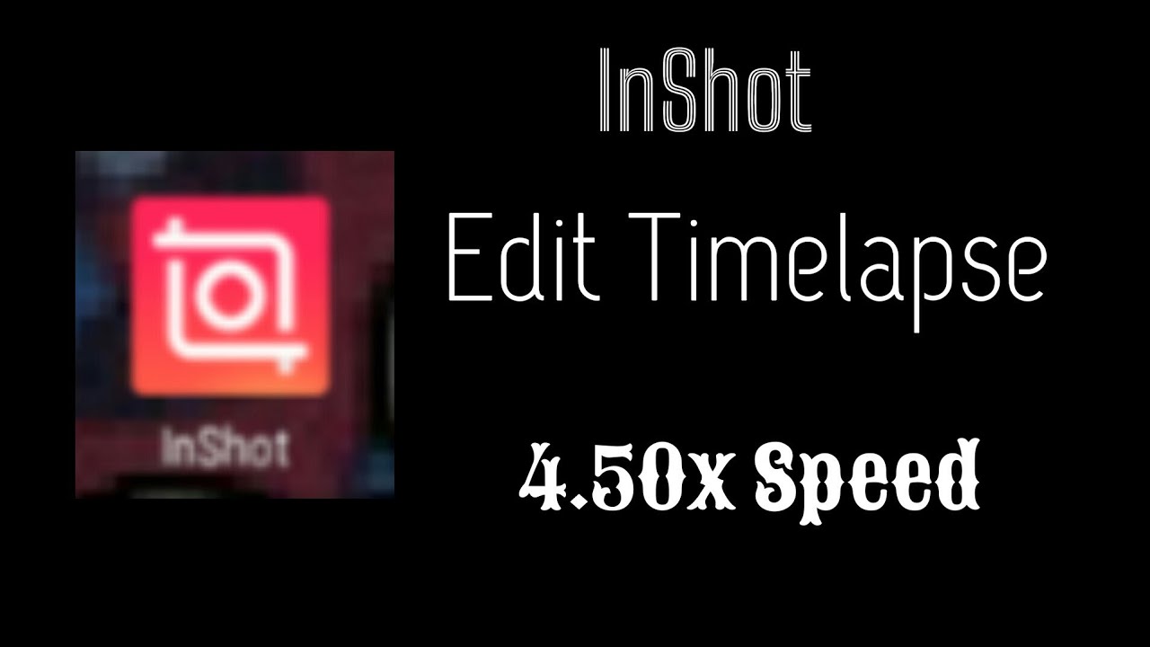 InShot Edit Timelapse/4.50x Speed - YouTube