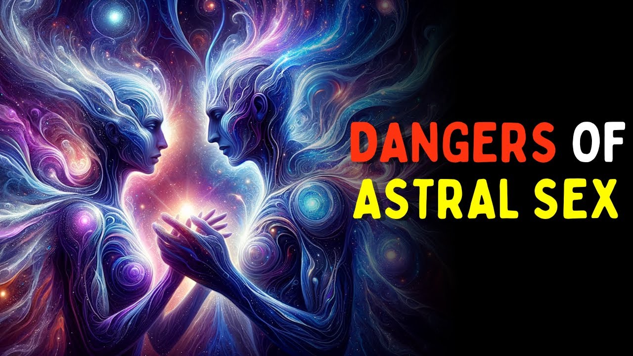 12 Hidden Dangers of Astral Sex No One Tells You About - YouTube