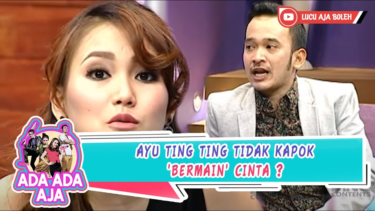 AYU TING TING TIDAK KAPOK ''BERMAIN'' CINTA ? - ADA ADA AJA - YouTube
