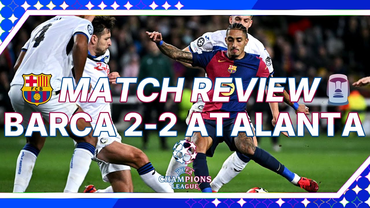Barcelona 2-2 Atalanta | Match Review, Other UCL Results, Potential ...