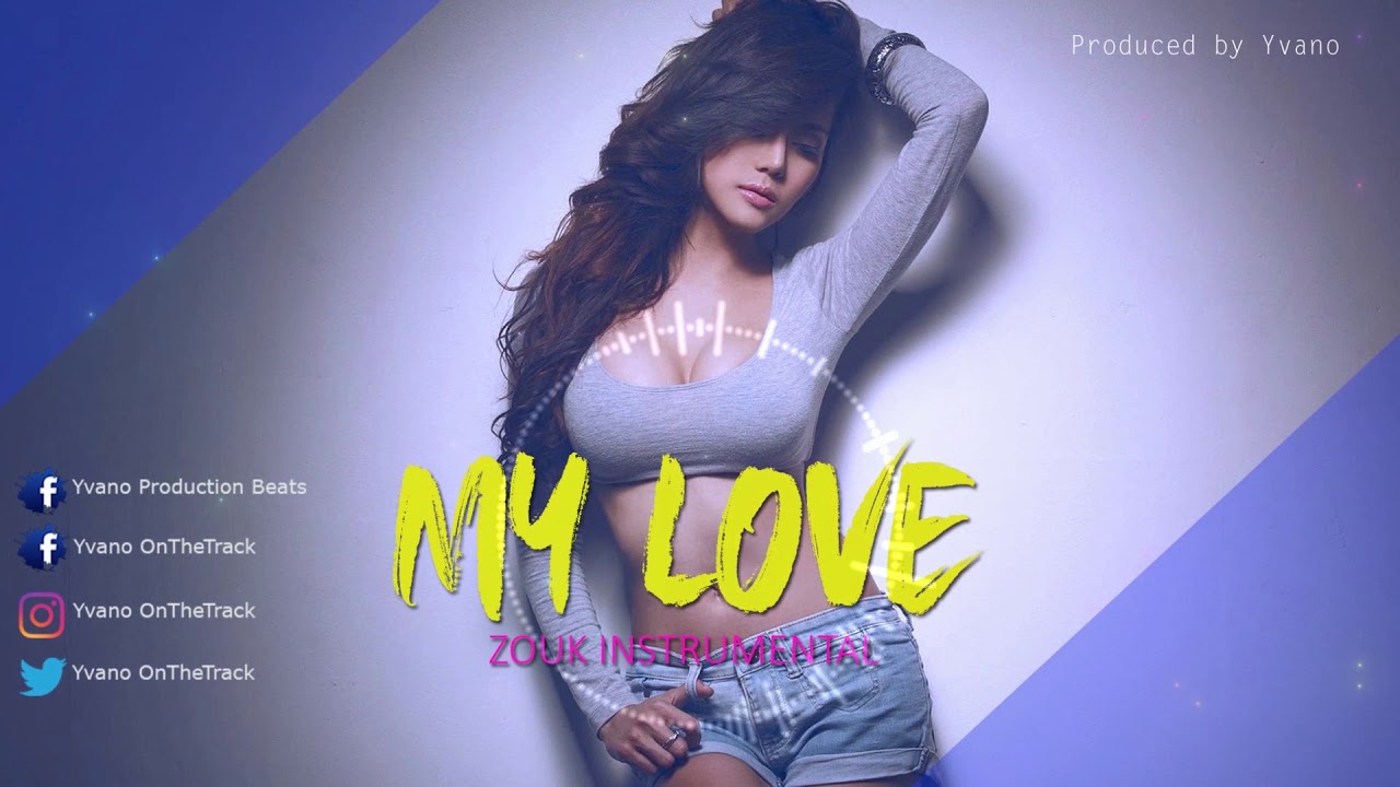 ZOUK INSTRUMENTAL 2020 " MY LOVE " || PROD. BY YVANO - YouTube