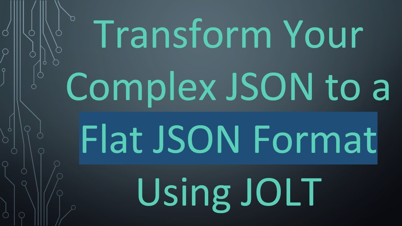 Transform Your Complex JSON to a Flat JSON Format Using JOLT - YouTube