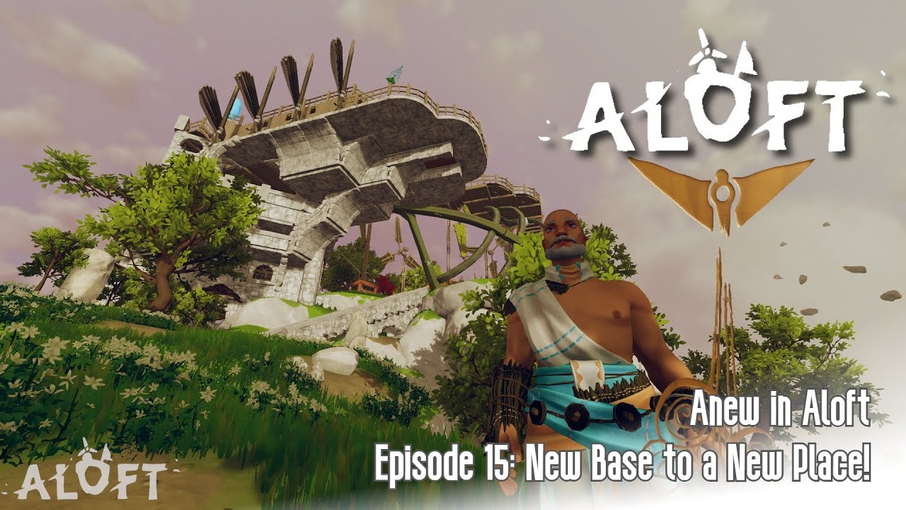 Aloft - Early Access | Anew in Aloft | Episode 15: New Base to a New ...