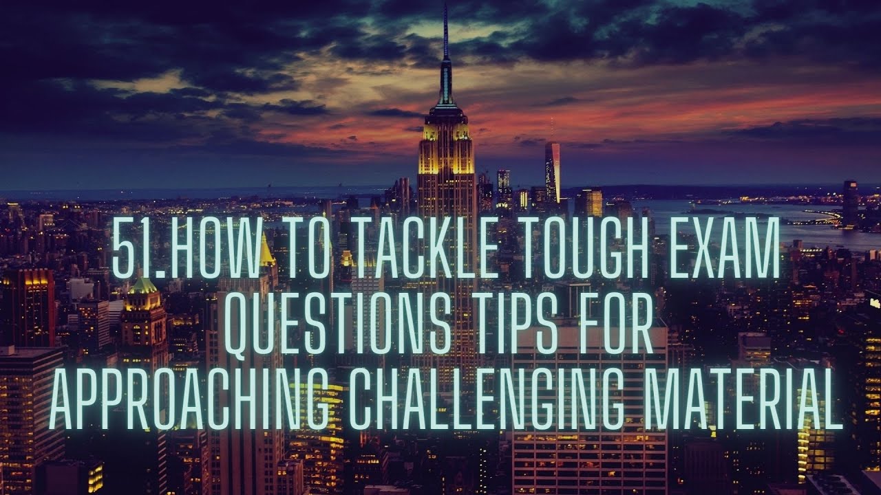 51. How to Tackle Tough Exam Questions Tips for Approaching Challenging ...