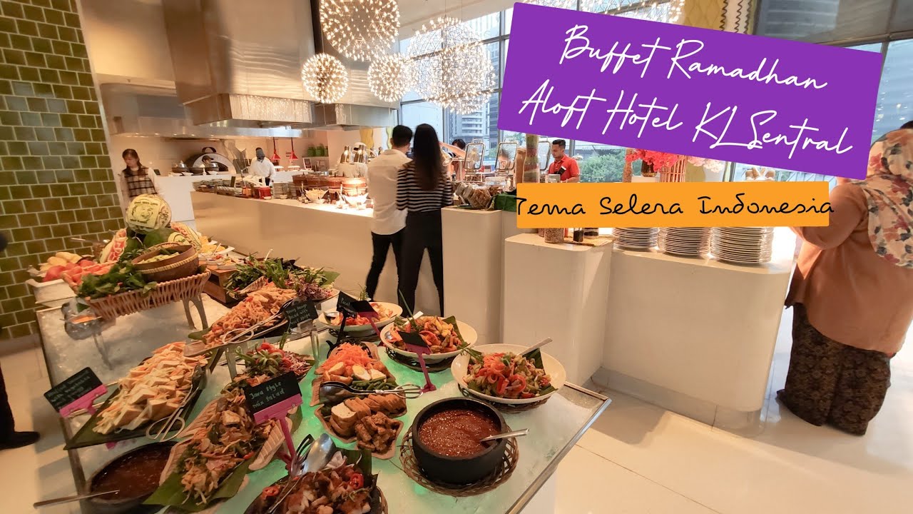 FOODHUNT : Buffet Ramadhan Aloft Hotel KL Bertemakan Selera Indonesia ...