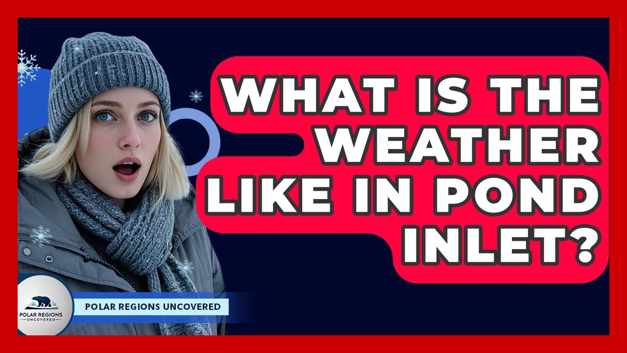 What Is The Weather Like In Pond Inlet? - Polar Regions Uncovered - YouTube