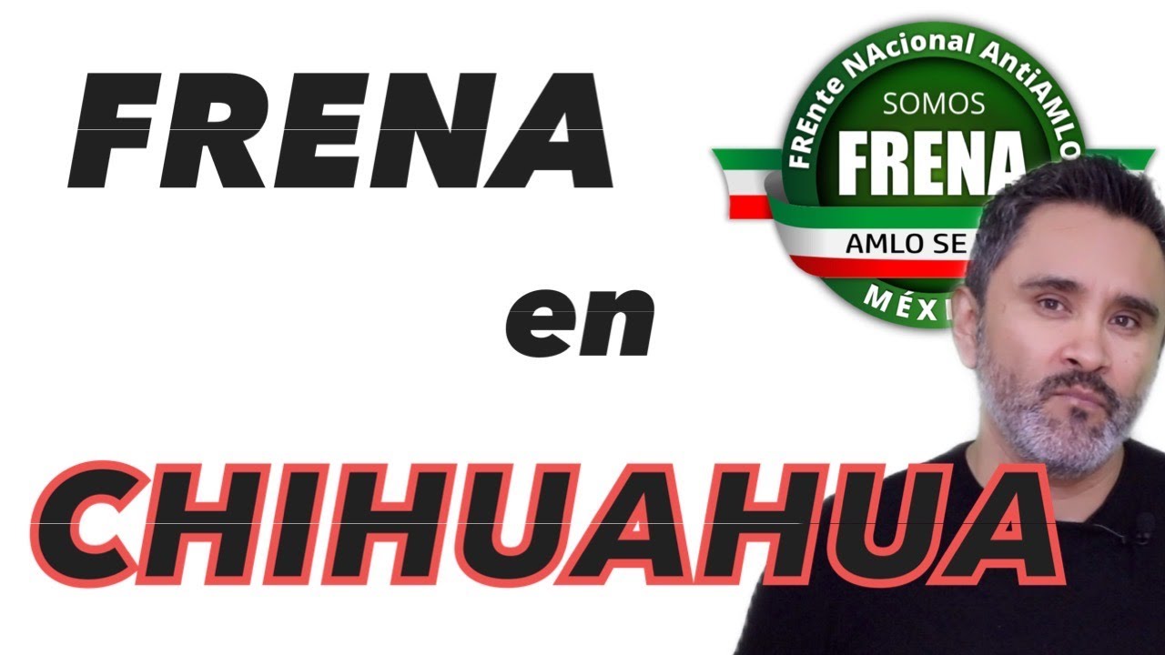 FRENA EN CHIHUAHUA - YouTube