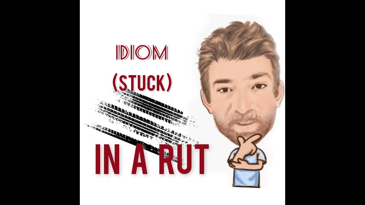 Stuck in a Rut - Idioms (888) Stuck in a Rut - Origin - English Tutor ...