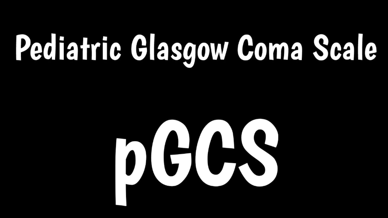 Pediatric Glasgow Coma Scale | PGCS | Glasgow Coma Scale | GCS | - YouTube