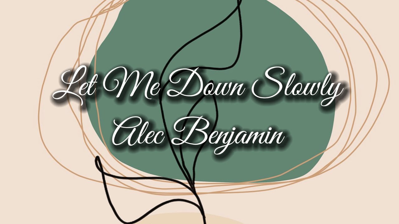 Alce Benjamin - Let Me Down Slowly (lyrics) - YouTube