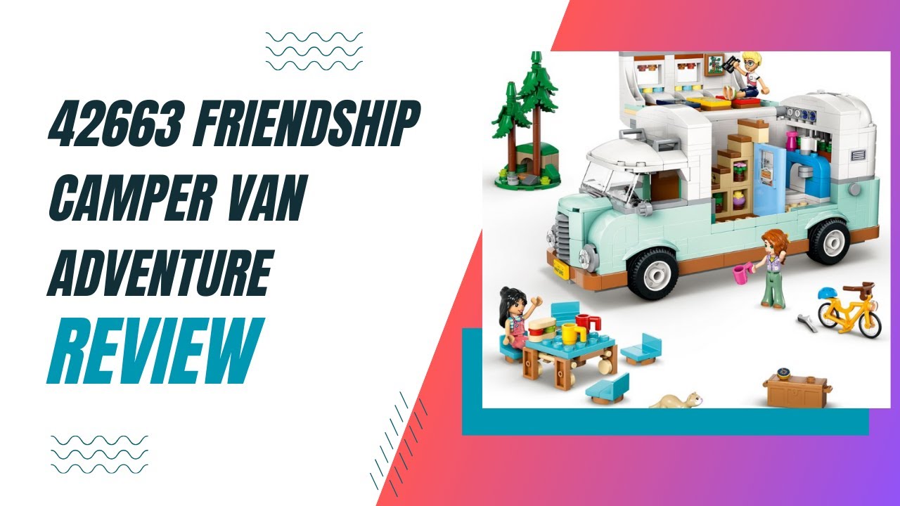 Quick Review / Lego Friends 42663 : Friendship Camper Van Adventure ...