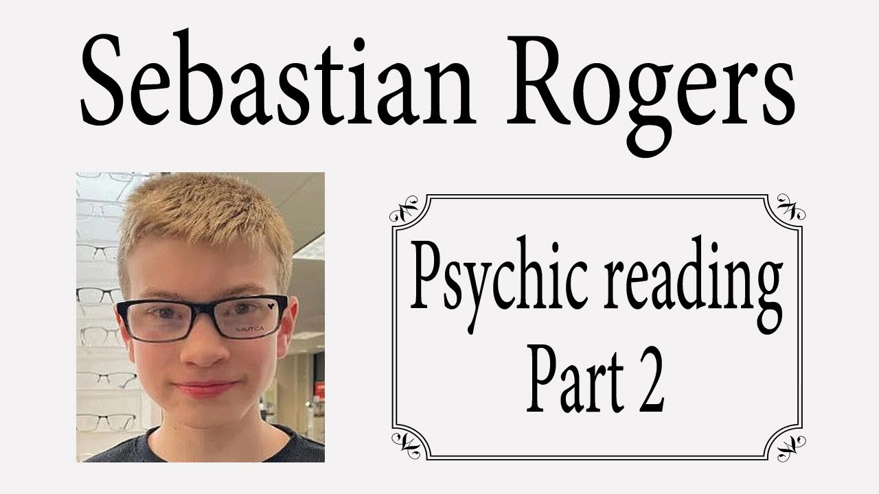 Sebastian Rogers ~ Psychic reading Part 2 - YouTube
