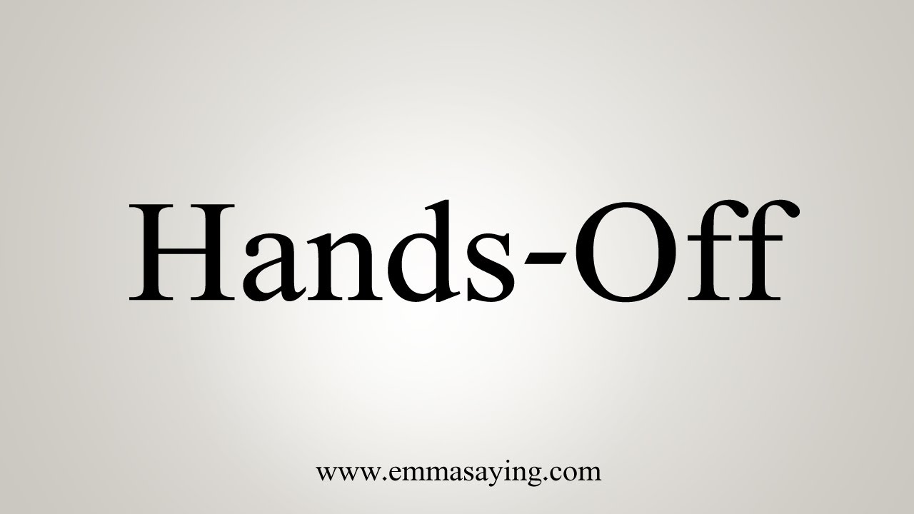 How To Say Hands Off YouTube how-to-say-hands-off-youtube