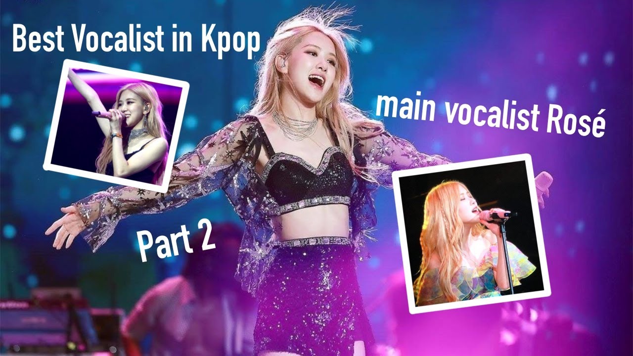 why rosé is the main vocalist (best in kpop?) - part 2 ...