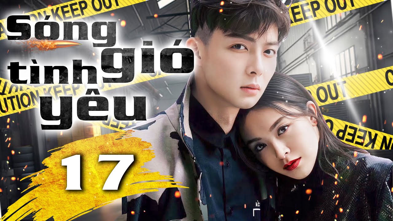 SÓNG GIÓ TÌNH YÊU - Tập 17 I Phim Bộ Ngôn Tình Trung Quốc Mới 2024 Lồng ...