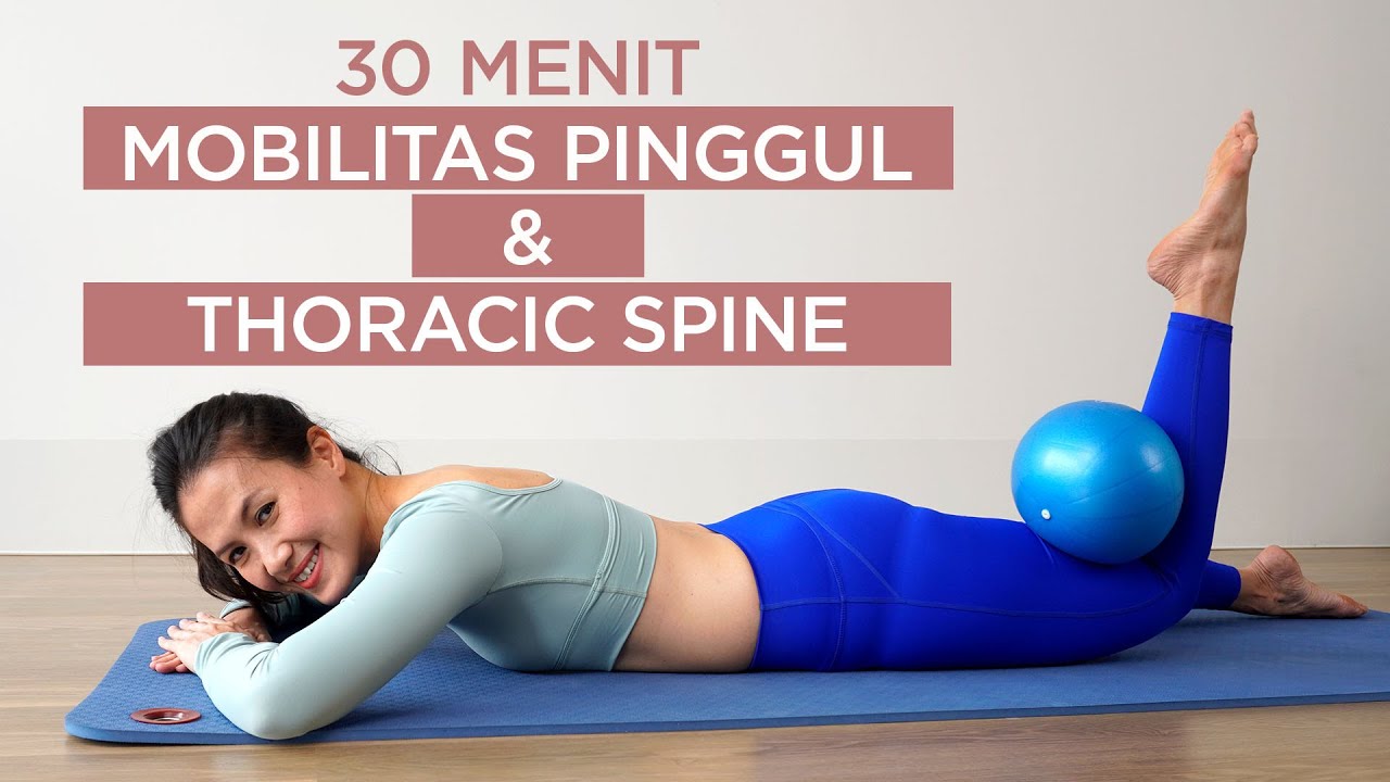 30 min Mobilitas Pinggul & Thoracic Spine | Melatih Stretch ...