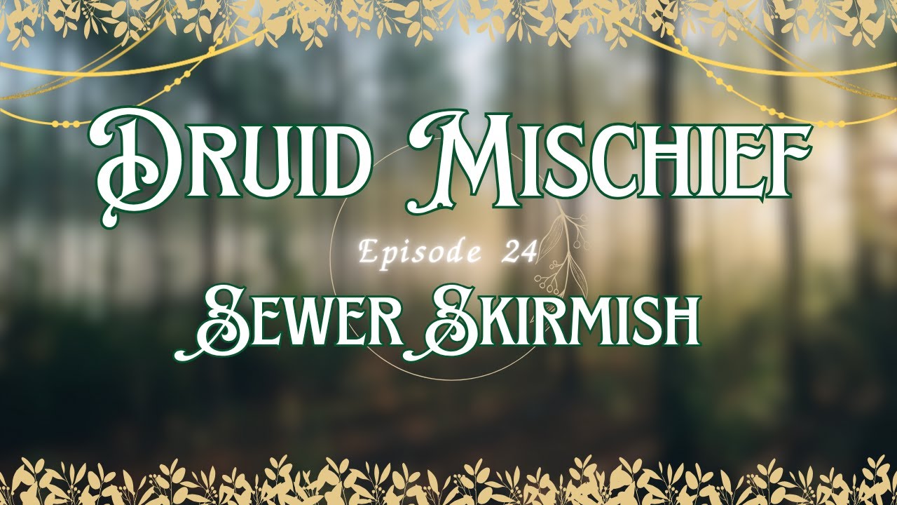 Druid Mischief | Ep. 24: Sewer Skirmish | Pathfinder/Spheres of Power ...