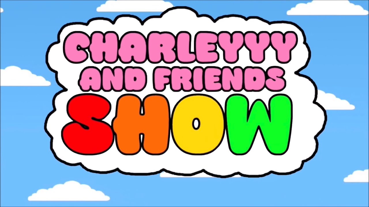 Charleyyy And Friends Show (Reboot/Cartoon) | OPENING INTRO - YouTube