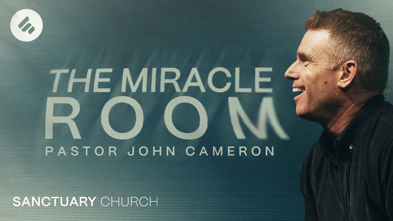 The Miracle Room | Pastor John Cameron | Sanctuary Church Sunshine ...