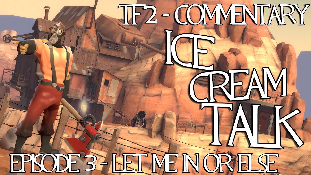 TF2 Ice-Cream Talk 3 - Let me in or ELSE! - YouTube
