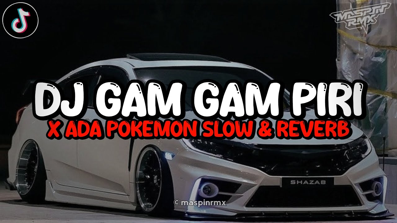 DJ GAM GAM PIRI X ADA POKEMON SLOW REVERB MENGKANE VIRAL DI TIKTOK YANG ...