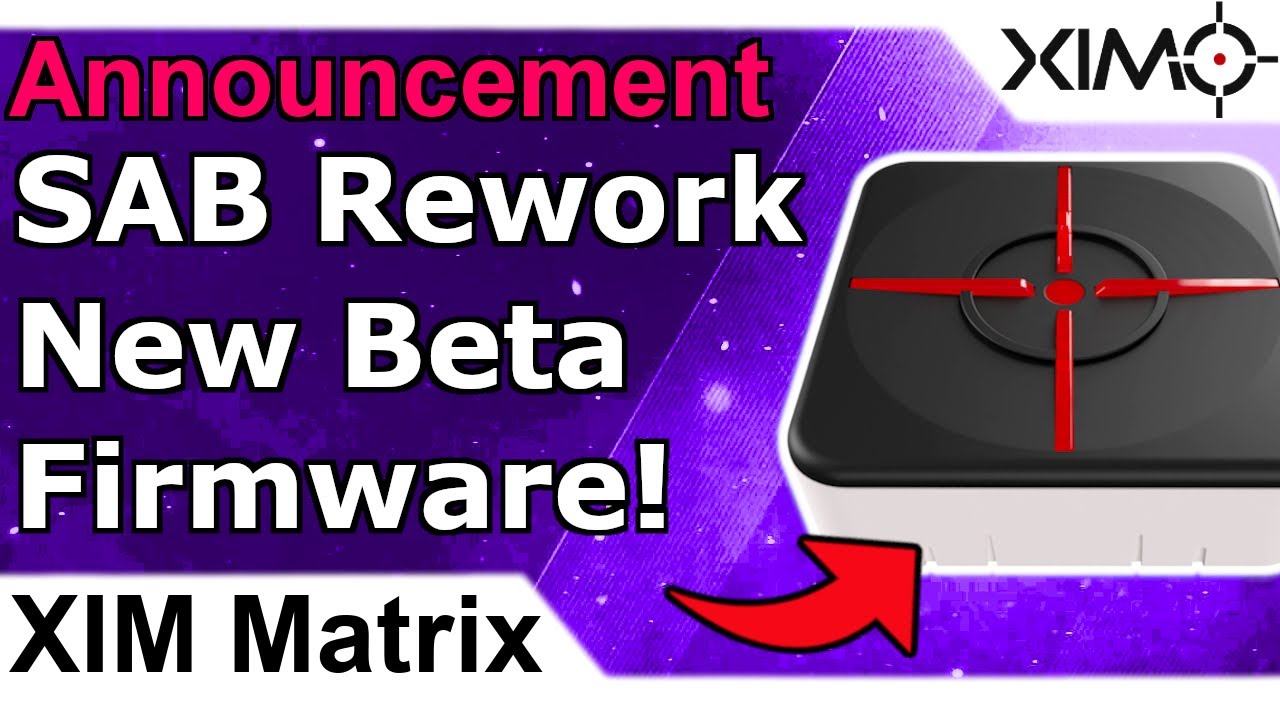 XIM Matrix - SAB 3 0 Rework + New Beta Firmware Release With New ...