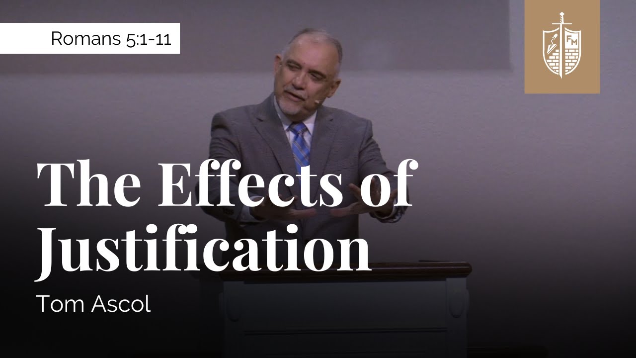The Effects of Justification - Romans 5:1-11 | Tom Ascol - YouTube