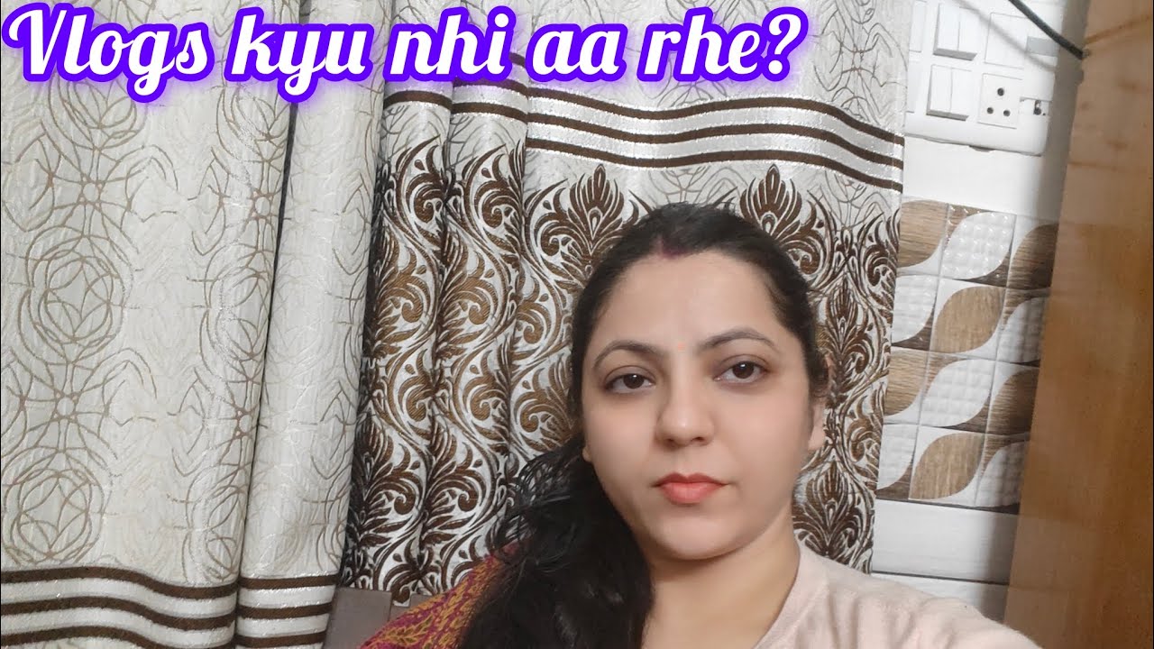 Vlogs Kyu Nhi Aa Rhe?😒 Vlogs Na Aane ka Reason 😑 - YouTube