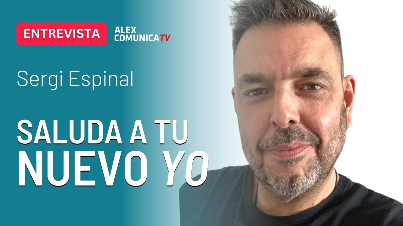 🔥 SALUDA A TU NUEVO YO, con Sergi Espinal 🔥 AlexComunicaTV - YouTube