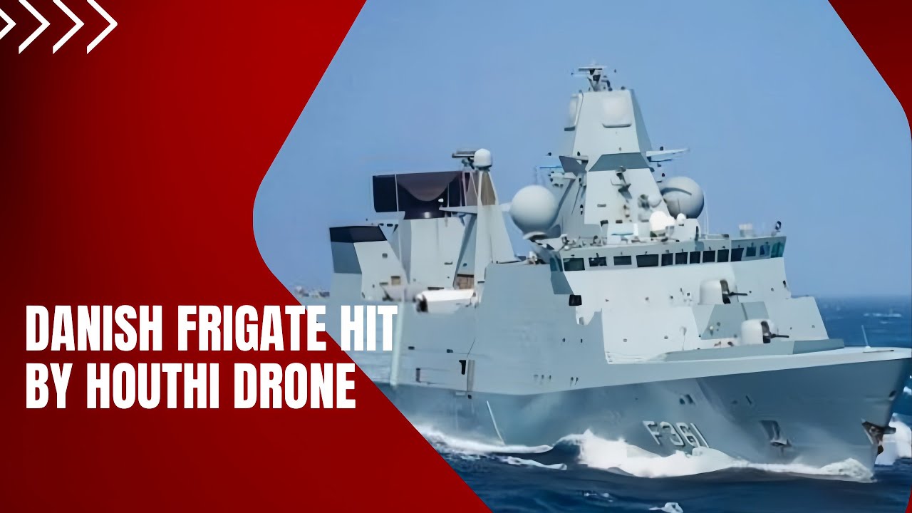 Danish Warship Shot by Houthi Drones! Weapon Malfunctions, Military Leaders Fired! - YouTube