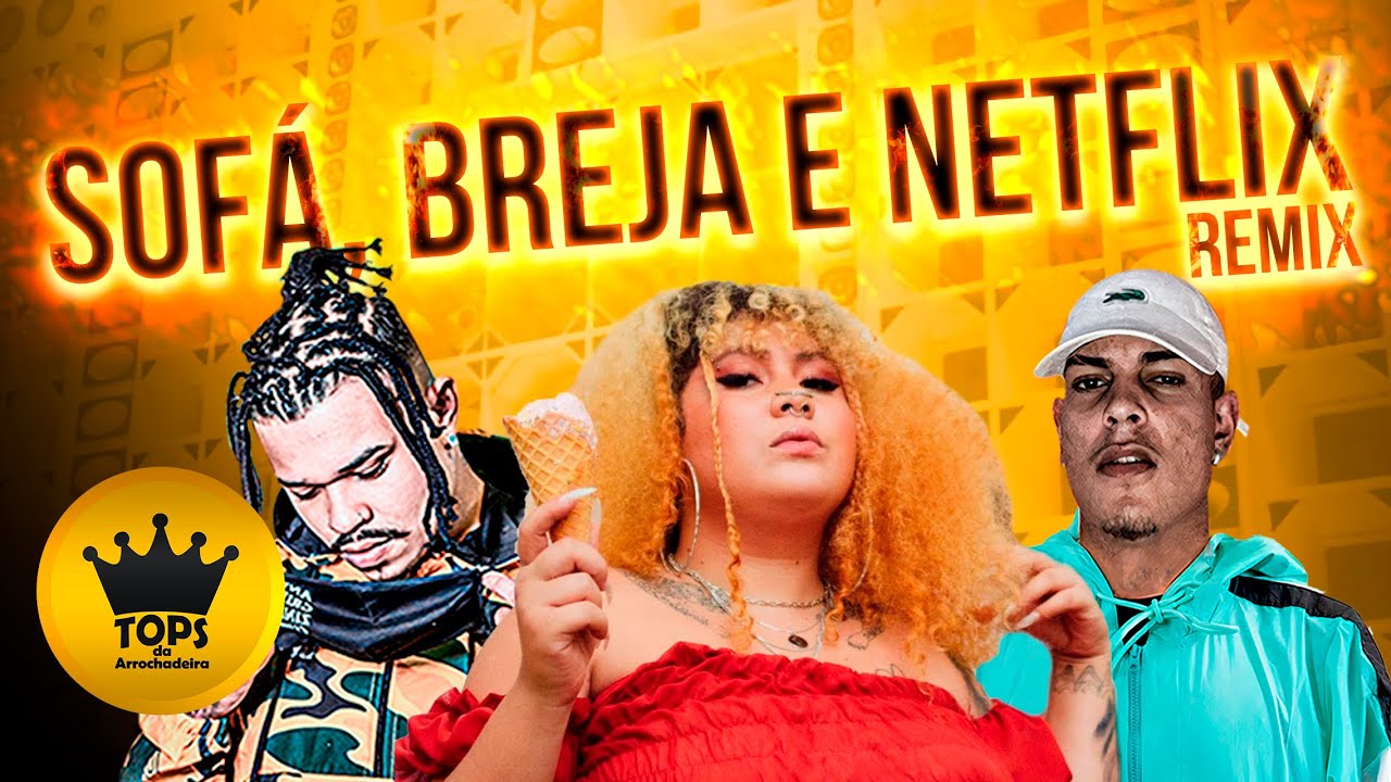 Sofá, Breja e Netflix (Arrochadeira)- BregaTrap, O Cria no Beat e Mac Julia - (Tops da ...